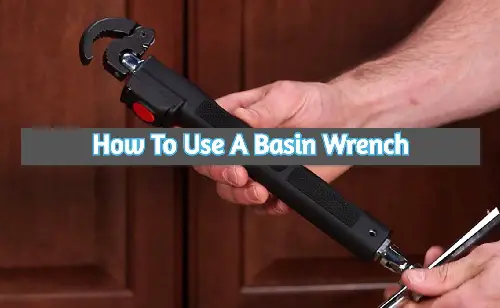 How To Use A Basin Wrench | A Step-By-Step Beginner’s Guide